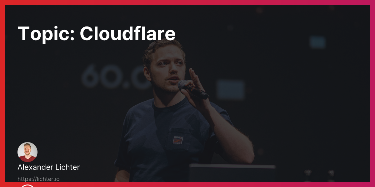 Topic: Cloudflare - Alexander Lichter