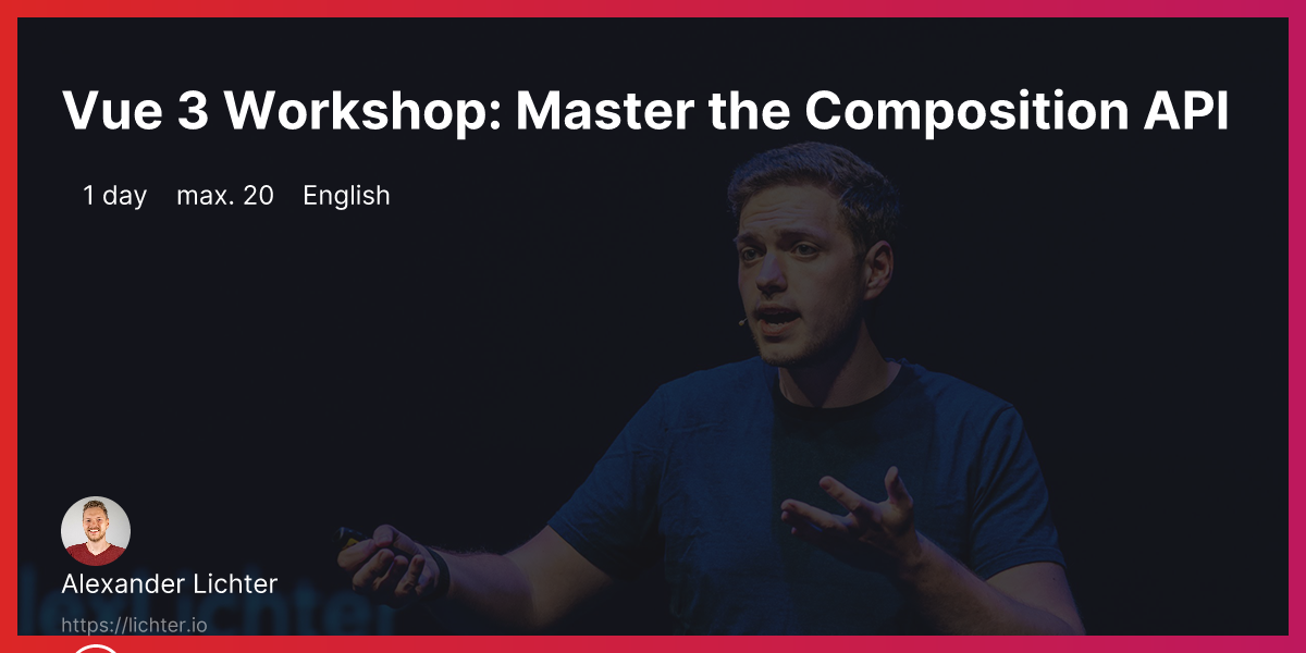 Vue 3 Workshop: Master the Composition API - Alexander Lichter